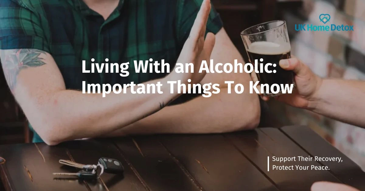 Living With an Alcoholic: Important Things To Know - UK Home Detox
